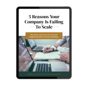 5 Reasons You’re Not Scaling - The Intention Collective